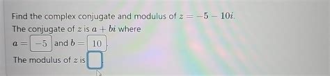 Solved Find The Complex Conjugate And Modulus Of Chegg Com