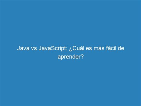 Java Vs Javascript ¿cuál Es Más Fácil De Aprender Mecna
