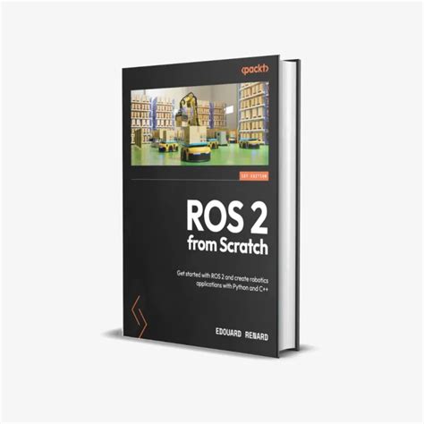 ros 2 from scratch get started with ros 2 and create robotics