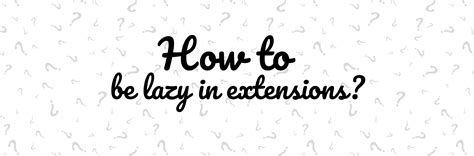 How To Be Lazy In Extensions Pedro Carrasco