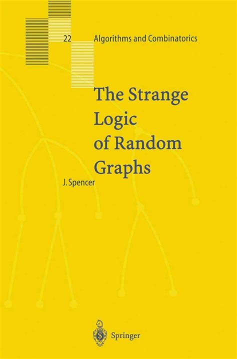 The Strange Logic Of Random Graphs Algorithms And Combinatorics Vol