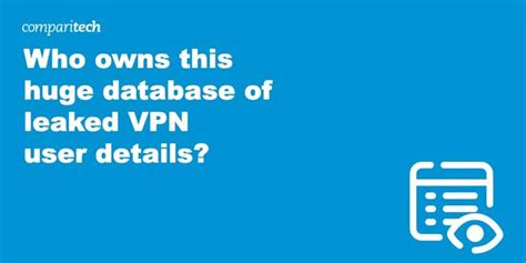 Who Owns This Huge Database Of Leaked VPN User Details Comparitech