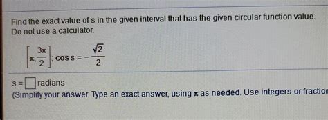 solved find the exact value of s in the given interval that