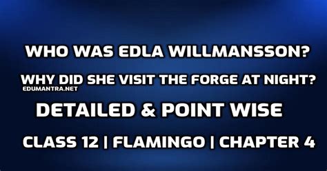 Who Was Edla Willmansson Why Did She Visit The Forge At Night Class 12 Flamingo