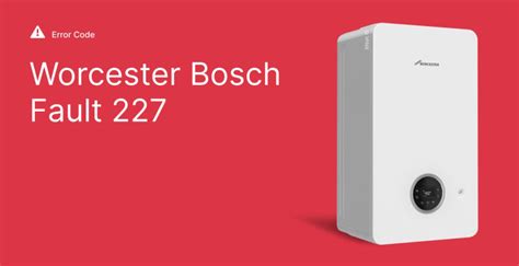 Worcester Boiler EA 227 Fault Causes Fixes Explained IHeat