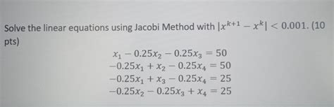 Solved Solve The Linear Equations Using Jacobi Method With
