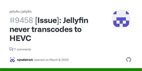 Issue Jellyfin Never Transcodes To Hevc · Issue 9458 · Jellyfin
