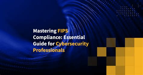 Mastering Fips Compliance Essential Guide For Cybersecurity Professionals