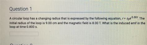 Solved Question A Circular Loop Has A Changing Radius That Chegg Com