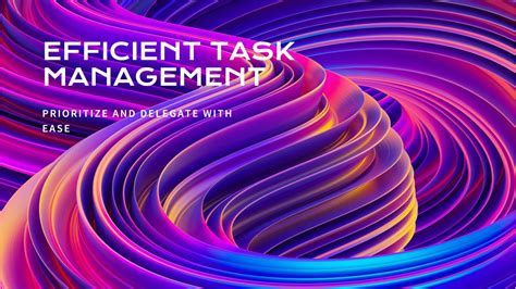 Task Prioritization And Delegation