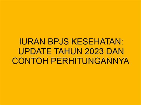 Iuran Bpjs Kesehatan Update Tahun 2023 Dan Contoh Perhitungannya