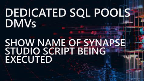 Dedicated SQL Pools DMVs Show Name Of Synapse Studio Script Being Executed