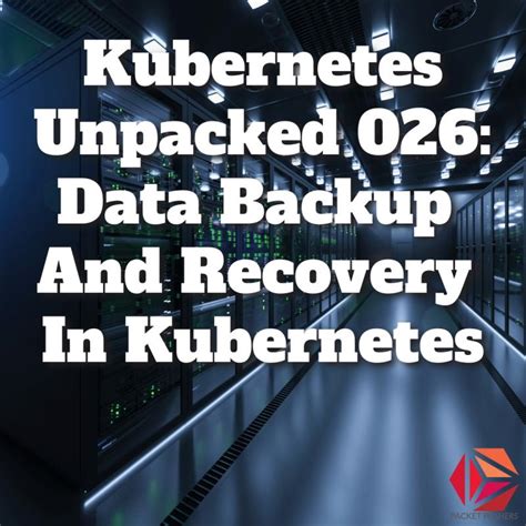 Kubernetes Unpacked 026 Data Backup And Recovery In Kubernetes Geoff Burke