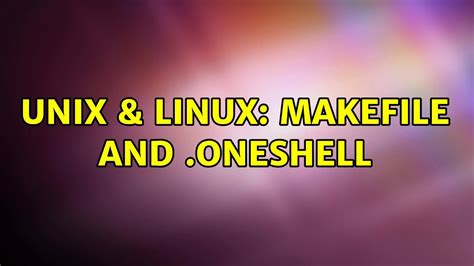 Unix And Linux Makefile And Oneshell 2 Solutions Youtube