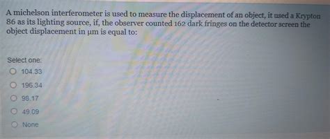 Solved A Michelson Interferometer Is Used To Measure The