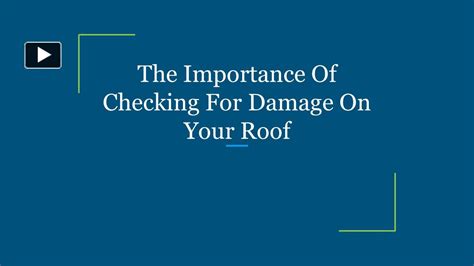Ppt The Importance Of Checking For Damage On Your Roof Powerpoint