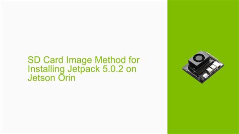 Sd Card Image Method For Installing Jetpack 502 On Jetson Orin Help Docs For Errorsissues