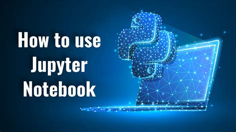 How To Build And Run Jupyter Notebook