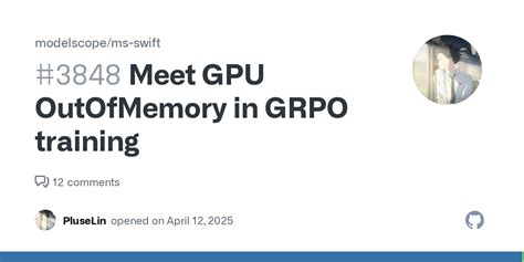 Meet Gpu Outofmemory In Grpo Training · Issue 3848 · Modelscopems