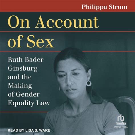 On Account Of Sex Ruth Bader Ginsburg And The Making Of Gender Equality Law Luisterboek