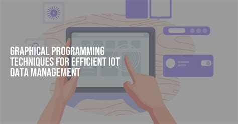 Graphical Programming Techniques For Efficient Iot Data Management