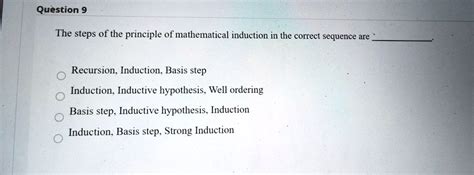 Solved Question 9 The Steps Of The Principle Of Mathematical Induction In The Correct Sequence