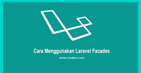 Cara Menggunakan Laravel Facades Crudpro