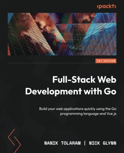 Full Stack Web Development With Go Build Your Web Applications Quickly