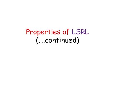 Properties Of LSRL Continued Lets Investigate How The