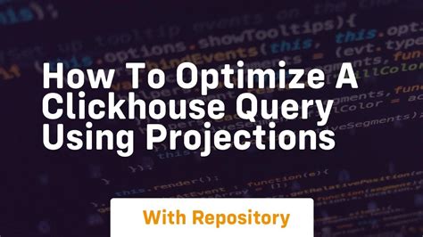 How To Optimize A Clickhouse Query Using Projections Youtube