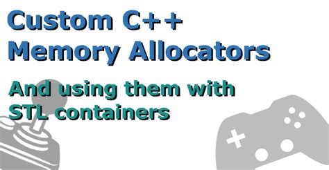 custom c 20 memory allocators for stl containers indiegamedev