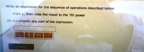solved write an expression for the sequence of operations described below triple y then raise