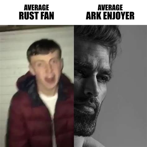 Average Rust Fan Vs Average Ark Enjoyer R Ark