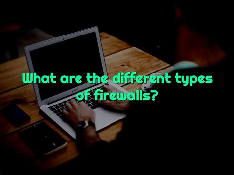 What Are The Different Types Of Firewalls Different Types Network