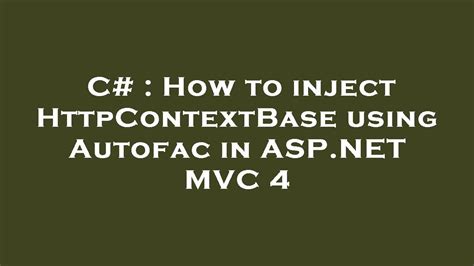 C How To Inject Contextbase Using Autofac In Aspnet Mvc 4 Youtube