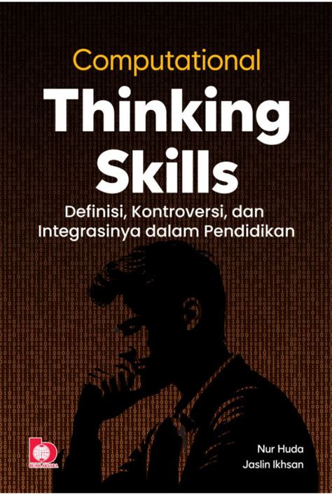 Computational Thinking Skill Definisi Kontrovesi Dan Integrasiny Dalam Pendidikan Nur Huda