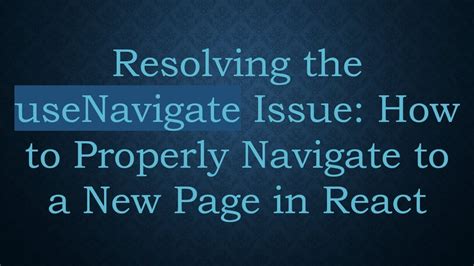 Resolving The Usenavigate Issue How To Properly Navigate To A New Page In React Youtube