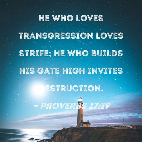 Proverbs 17 19 He Who Loves Transgression Loves Strife He Who Builds