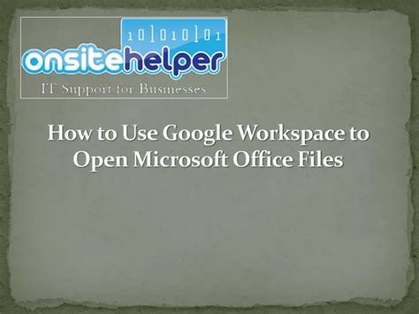 Ppt How To Use Google Workspace To Open Microsoft Office Files Powerpoint Presentation Id