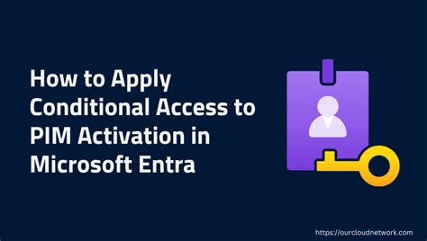 How To Apply Conditional Access To Pim Activation In Microsoft Entra