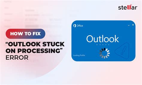 Outlook Stuck On Processing Error Fixed