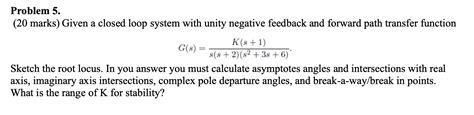Solved Problem Marks Given A Closed Loop System With Chegg