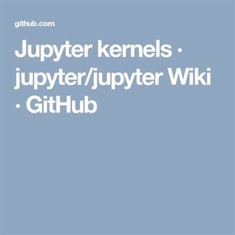 Jupyter Kernels · Jupyterjupyter Wiki · Github Github Assembly