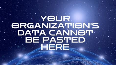 Your Organizations Data Cannot Be Pasted Here All You Need To Know