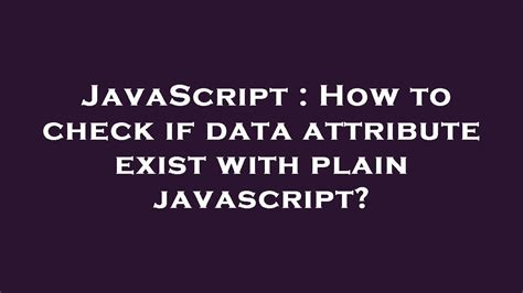 Javascript How To Check If Data Attribute Exist With Plain Javascript Youtube