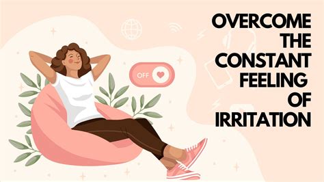 How To Overcome The Constant Feeling Of Irritation Make Me Better