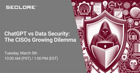 Seclore On Linkedin [live Webinar] Chatgpt Vs Data Security The Cisos Growing Dilemma After…