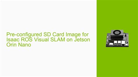 Pre Configured Sd Card Image For Isaac Ros Visual Slam On Jetson Orin