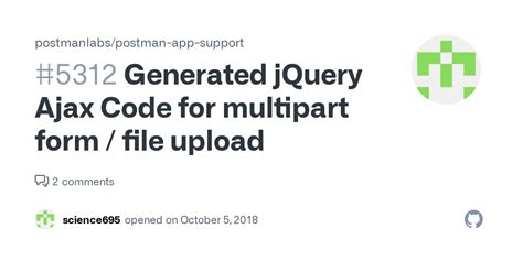 Generated Jquery Ajax Code For Multipart Form File Upload · Issue 5312 · Postmanlabs Postman