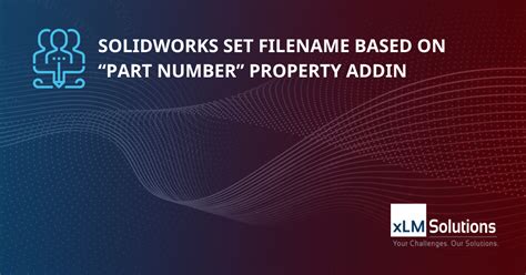 Solidworks Set Filename Based On Part Number” Property Addin Xlm